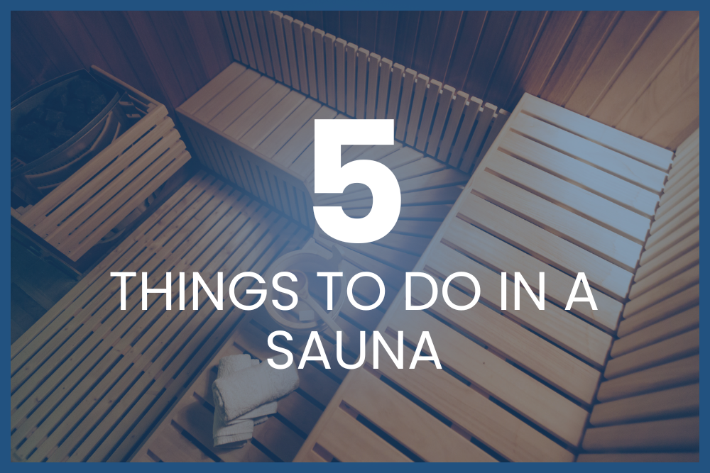5 Things to Do in a Sauna That Most People Don’t Know